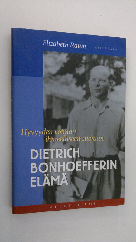 Elizabeth Raum : Dietrich Bonhoefferin elämä : hyvyyden v... - Huuto.net
